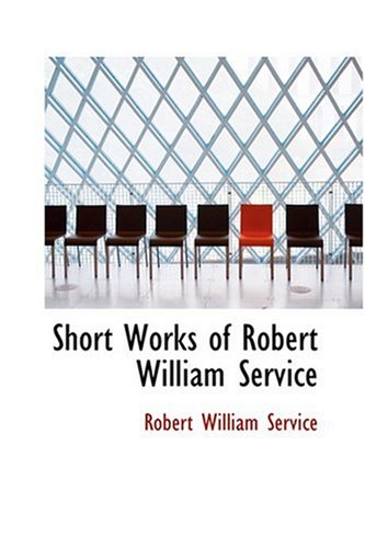 Short Works of Robert William Service: Service, Robert William ...