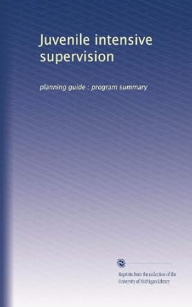 Juvenile intensive supervision: planning guide : program summary ...