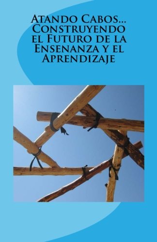 Amazon.com: Atando Cabos...Construyendo el Futuro de la Ensenanza y el ...