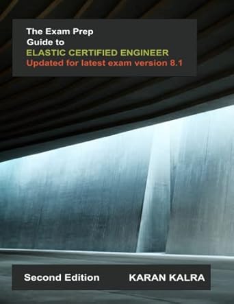 The Exam Prep Guide to Elastic Certified Engineer: Kalra, Karan ...