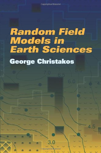 Random Field Models in Earth Sciences: Christakos, George ...