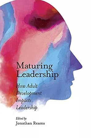 Maturing Leadership: How Adult Development Impacts Leadership: Amazon ...