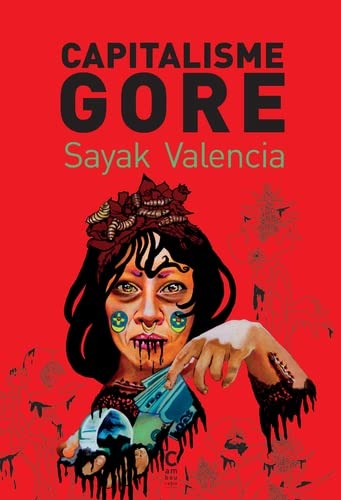 critiquesLibres.com : Capitalisme gore Sayak Valencia