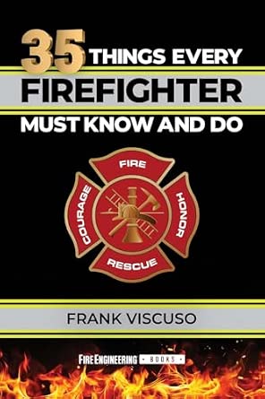 35 Things Every Firefighter Must Know and Do: Viscuso, Frank ...