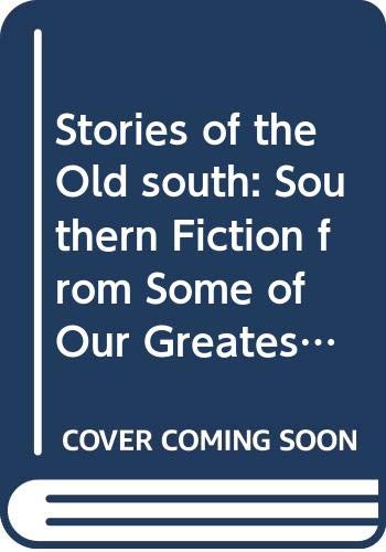 Stories of the Old south: Southern Fiction from Some of Our Greatest ...