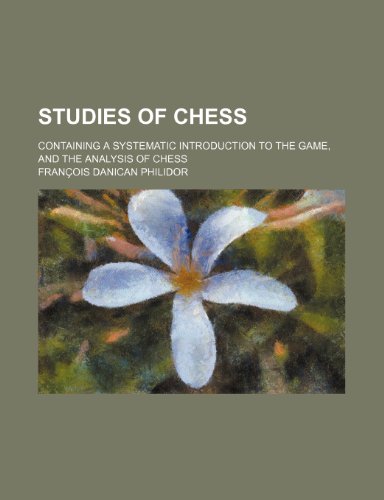『Studies of Chess; Containing a Systematic Introduction to - 読書メーター