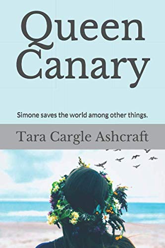 Queen Canary: Simone saves the world among other things: Ashcraft, Tara ...