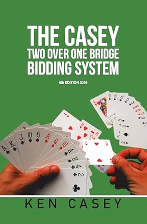 THE CASEY TWO OVER ONE BRIDGE BIDDING SYSTEM: 6th EDITION 2024 - Kindle ...