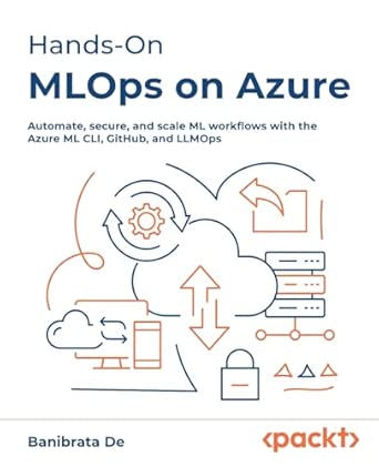 Hands-On MLOps on Azure: Automate, secure, and scale ML workflows with ...