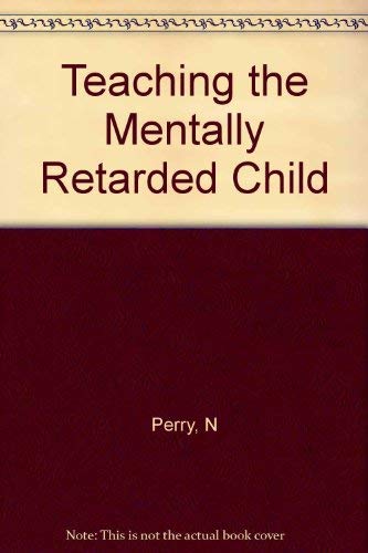 Teaching the Mentally Retarded Child.: Perry, Natalie: 9780231036528 ...