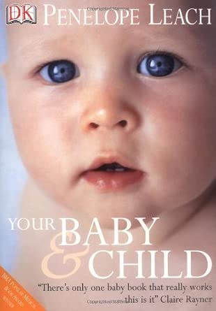 Your Baby & Child: Written by Penelope Leach, 2003 Edition, (4Rev Ed ...