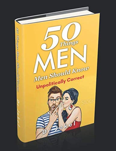 50 Things Men should know: Unpolitically Correct (Dr Jekel): Jekel, Dr ...