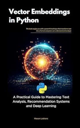 Vector Embeddings in Python: A Practical Guide to Mastering Text Analysis, Recommendation ...