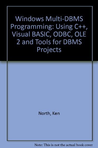 Windows Multi-DBMS Programming: Using C++, Visual Basic?, ODBC, OLE2, and Tools for DBMS ...