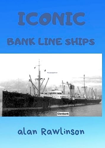 Iconic Ships of the Bank Line fleet (article): Some notable vessels ...