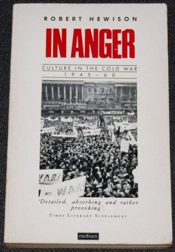 In Anger: Culture in the Cold War, 1945-60: Hewison, Robert ...