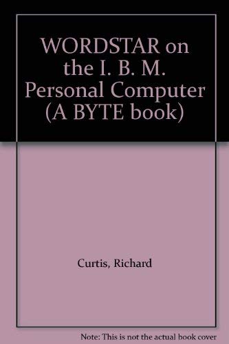WordStar on the IBM PC (Byte Book): Curtis, Richard: 9780070149786 ...