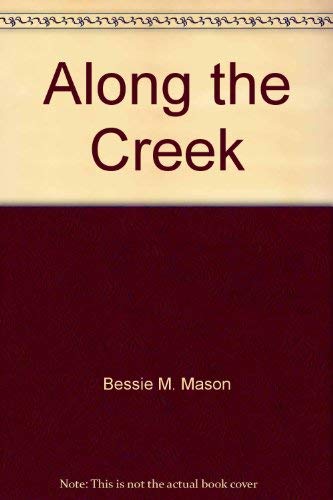 Along the Creek: Bessie M. Mason: 9780916768065: Amazon.com: Books