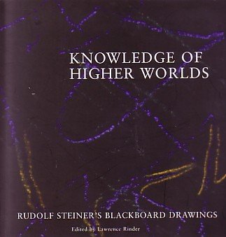 Knowledge of Higher Worlds: Rudolf Steiner's Blackboard Drawings ...