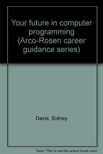 Your future in computer programming (Arco-Rosen career guidance series): Davis, Sidney ...