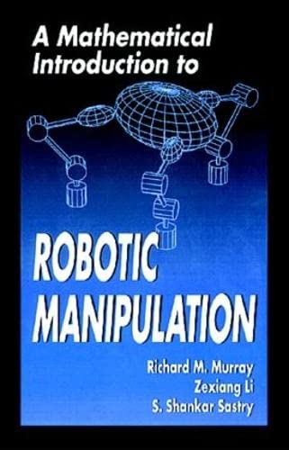 A Mathematical Introduction to Robotic Manipulation: Murray, Richard M ...