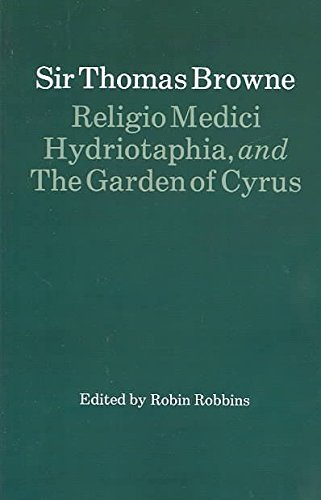 The prose of Sir Thomas Browne: Religio medici, Hydriotaphia, The garden of Cyrus, A letter to a ...
