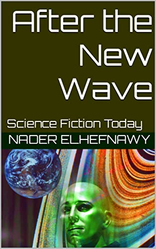 Amazon.com: After the New Wave: Science Fiction Today eBook : Elhefnawy ...