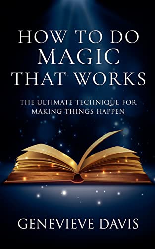 How to Do Magic That Works: The Ultimate Technique for Making Things ...