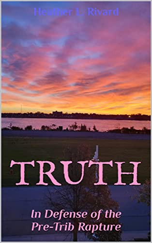 Truth: In Defense of the Pre-Trib Rapture - Kindle edition by Rivard ...