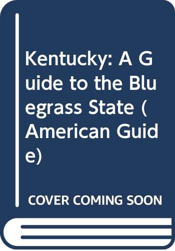 Kentucky: A Guide to the Bluegrass State (American Guide Series ...