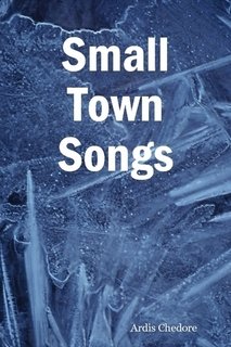 Small Town Songs: Ardis Chedore: 9780981126258: Amazon.com: Books