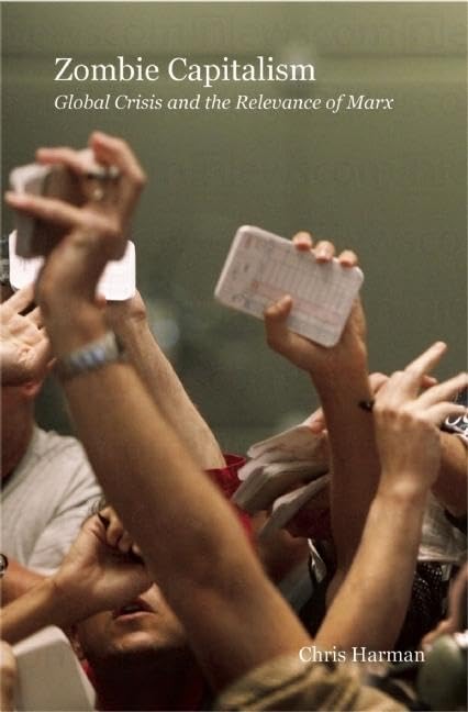 Zombie Capitalism: Global Crisis and the Relevance of Marx: Harman ...