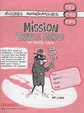 Mission Triple Zéro CE2, CM1, CM2: Enigmes de mathématiques : La Classe ...