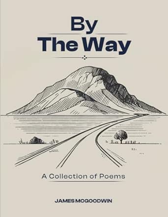 By The Way: A Collection of Poems by: McGoodwin, James: 9781917736916 ...