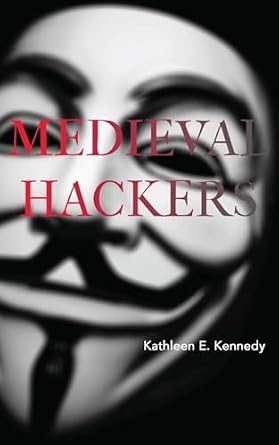 Medieval Hackers: Amazon.co.uk: Kennedy, Kathleen E: 9780692352465: Books