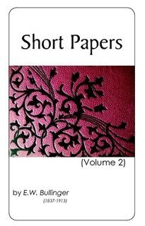 Short Papers (Volume 2): E. W. Bullinger: 9781934251669: Amazon.com: Books