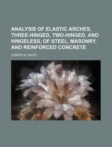 Analysis of Elastic Arches, Three-Hinged, Two-Hinged, and Hingeless, of ...