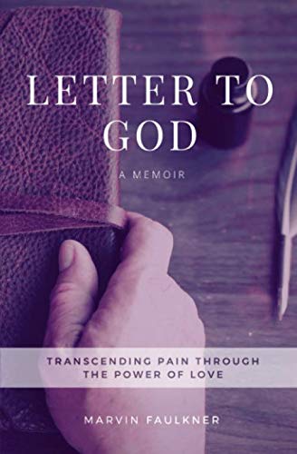 Letter To God: A Memoir: Transcending Pain Through The Power Of Love ...