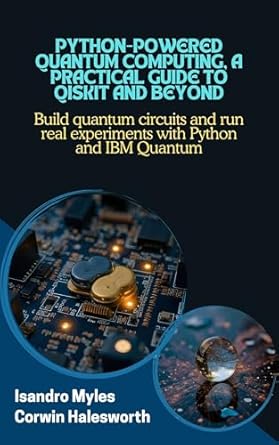 Python-Powered Quantum Computing, A Practical Guide to Qiskit and ...