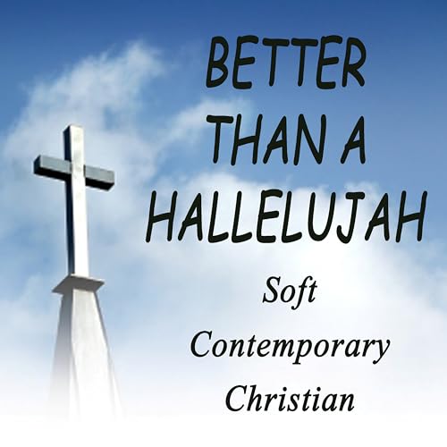 Play Better Than a Hallelujah - Soft Contemporary Christian by ...