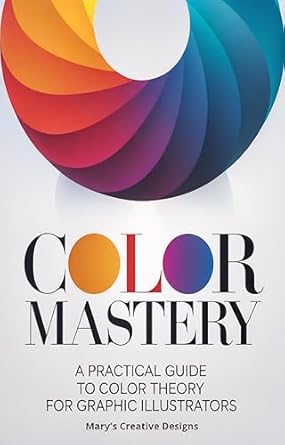 Color Mastery: A Practical Guide to Color Theory for Graphic ...