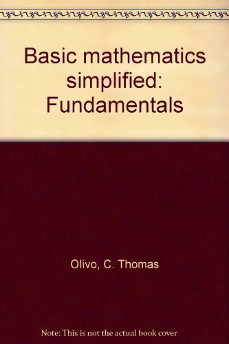 Basic mathematics simplified: Fundamentals: Olivo, C. Thomas ...