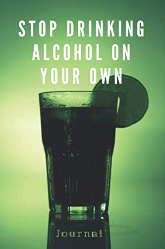 Stop Drinking Alcohol On Your Own Journal: Stop Drinking Alcohol With ...