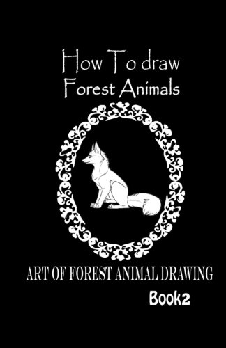 How to draw Forest Animals 2: Art of Forest Animal Drawing: Volume 1 ...