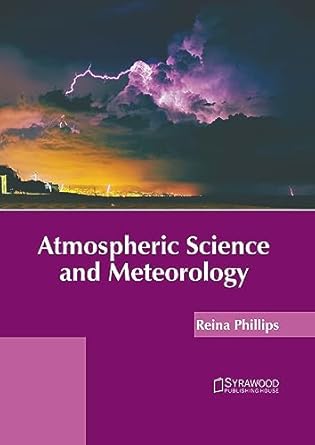 Atmospheric Science and Meteorology: Phillips, Reina: 9781647404048 ...