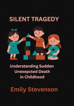 Silent Tragedy: Understanding Sudden Unexpected Death in Childhood ...