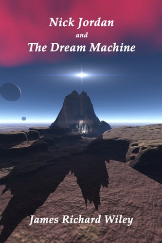 Nick Jordan and the Dream Machine: Wiley, James R.: 9781600472558 ...