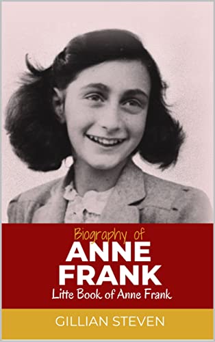 BIOGRAPHY OF ANNE FRANK: LITTLE BOOK OF ANNE FRANK eBook : Steven ...