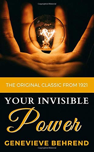 Your Invisible Power - The Original Classic from 1921: Behrend ...