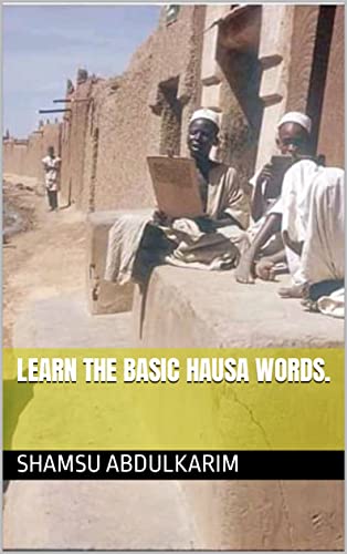 Amazon.com: Learn The Basic Hausa Words. eBook : Abdulkarim, Shamsu: Books
